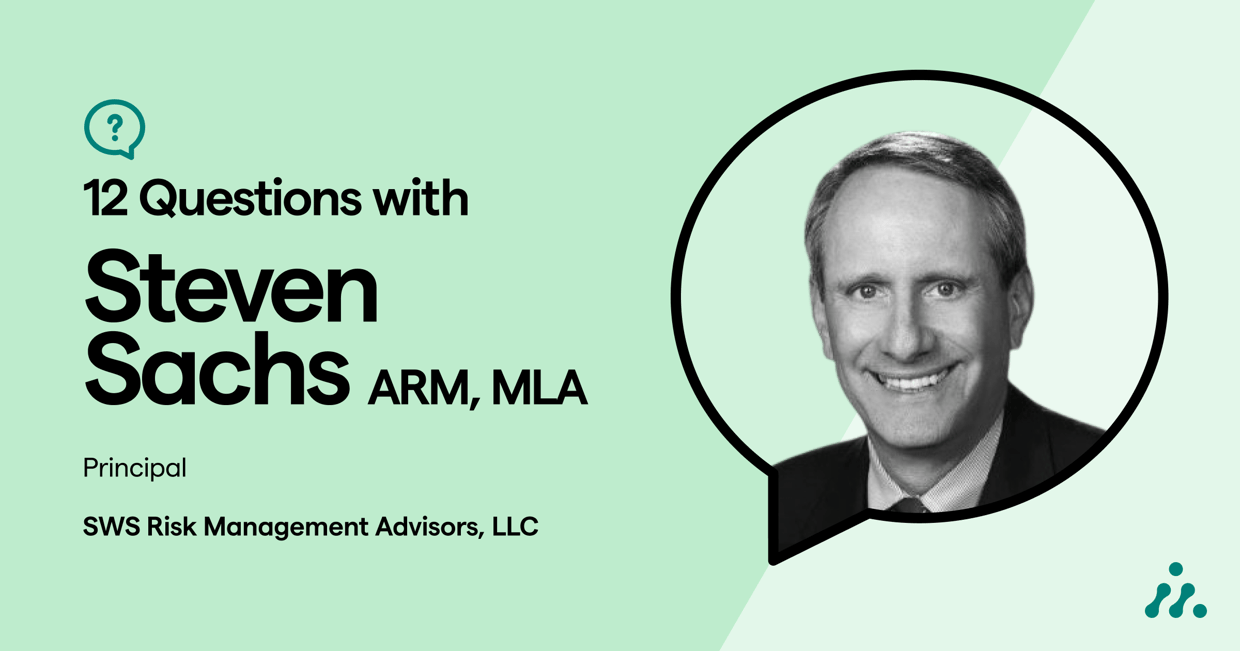 12 Qs with Steven Sachs, SWS Risk Management Advisor, LLC