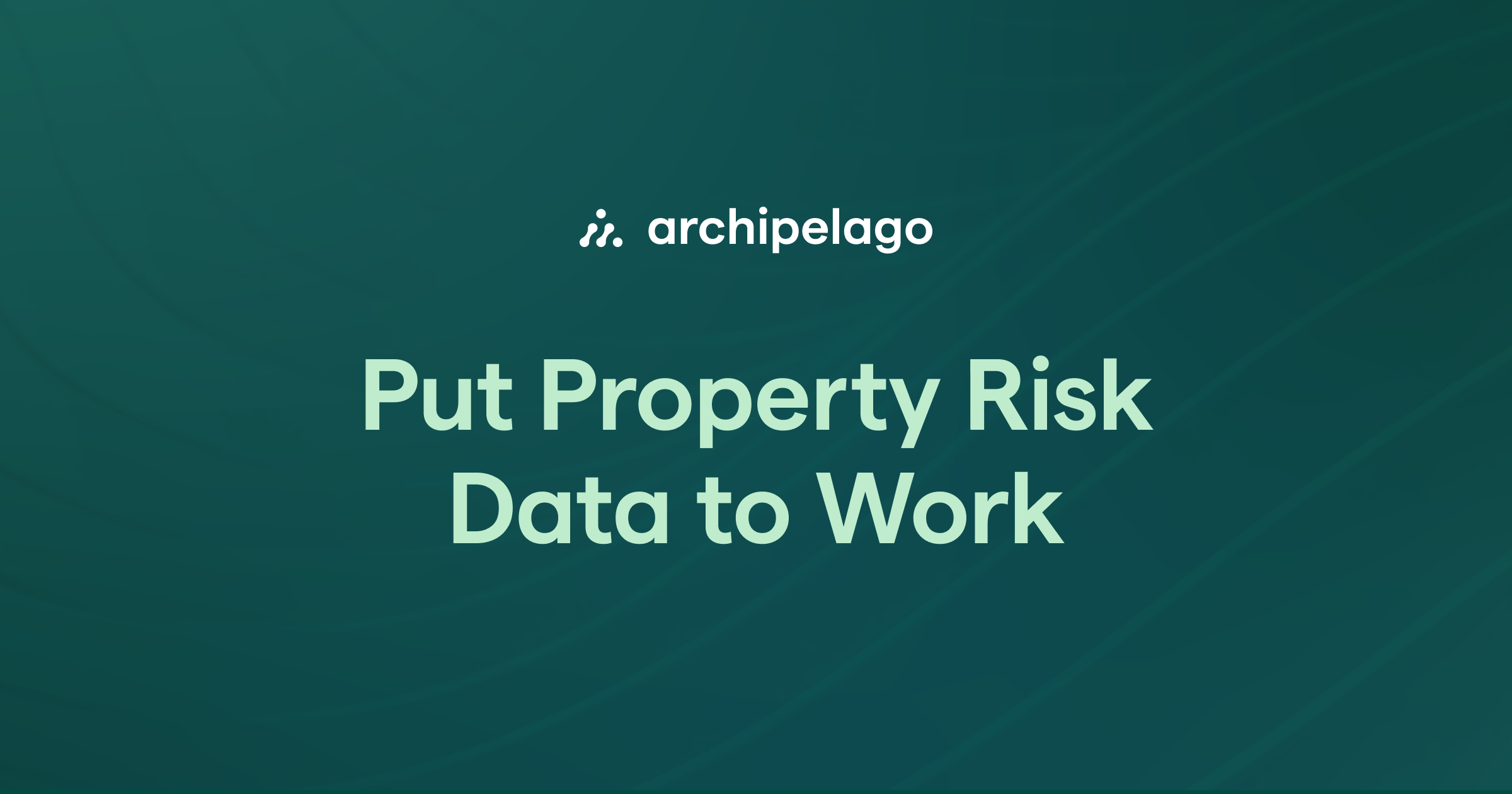 Archipelago | Property Risk Data Platform