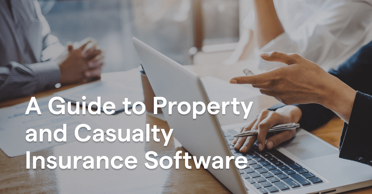 A Guide to Property and Casualty Insurance Software