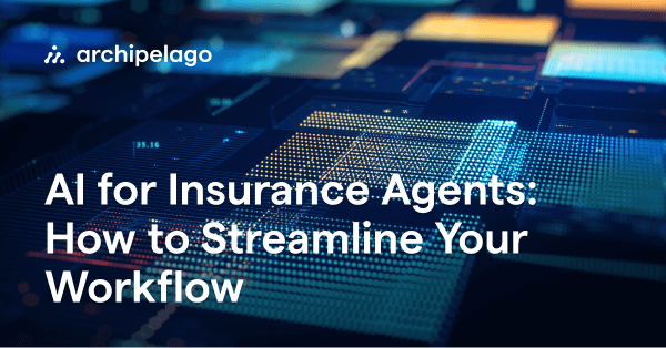AI for Insurance Agents: How to Streamline Your Workflow